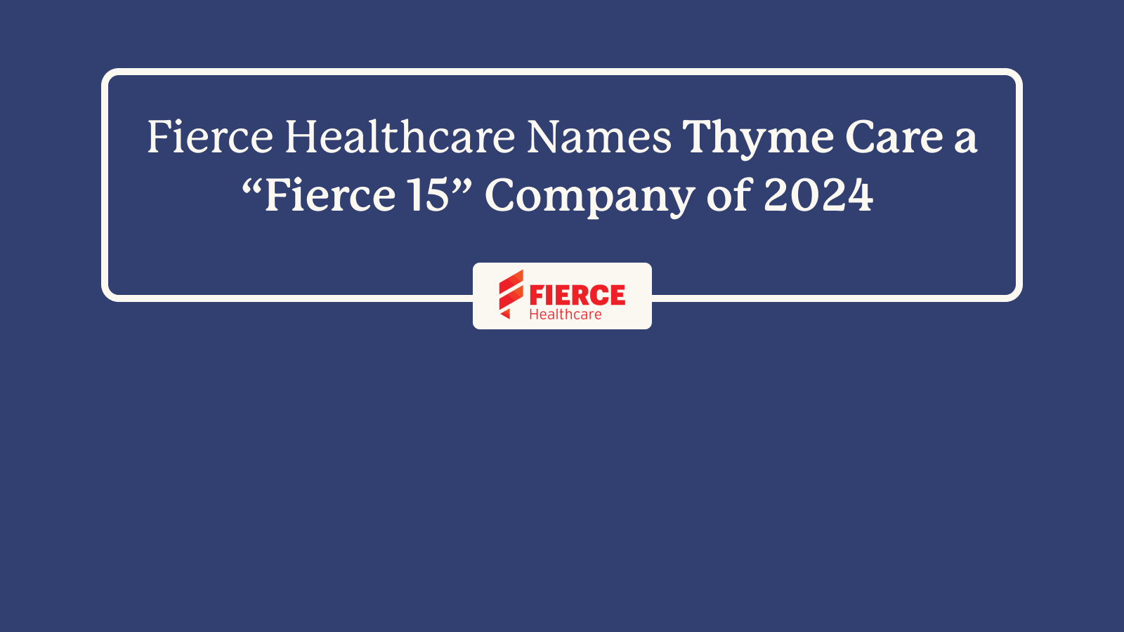Fierce Healthcare Names Thyme Care a “Fierce 15” Company of 2024